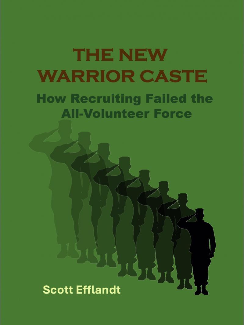The New Warrior Caste: How Recruiting Failed the All-Volunteer Force ...