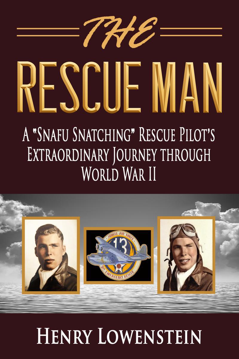 THE RESCUE MAN: A Snafu Snatching Rescue Pilot's Extraordinary Journay ...