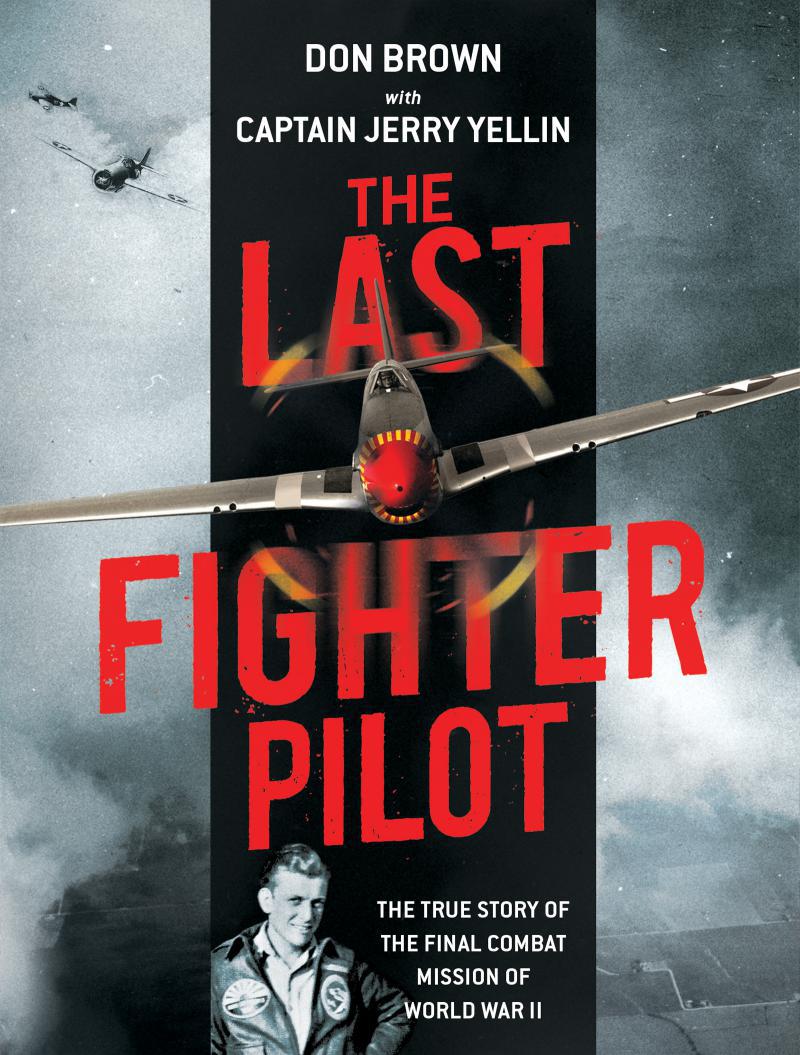 The Last Fighter Pilot: The True Story of the Final Combat Mission of ...